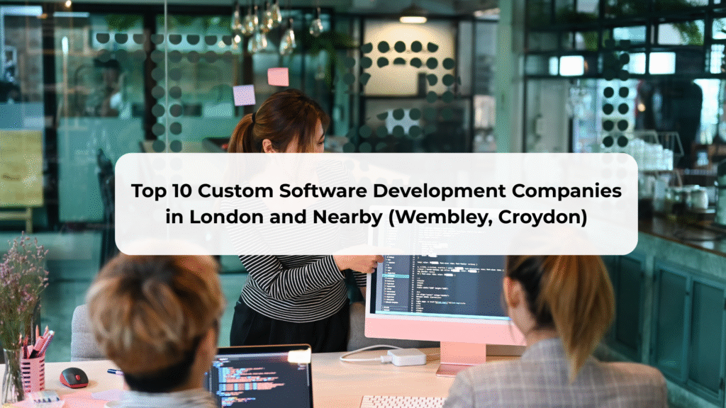 Top 10 Custom Software Development Companies in London - ChatGPTTalker